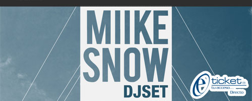 MIIKE SNOW. Información de próximas fechas y presentaciones. Compra tus ...