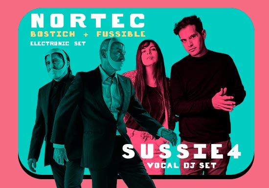 NORTEC BOSTICH + FUSSIBLE ELECTRONIC SET & SUSSIE 4 VOCAL DJ SET . Información de próximas ...