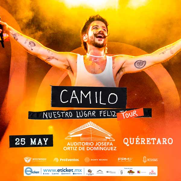 CAMILO - NUESTRO LUGAR FELIZ TOUR : Auditorio Josefa Ortiz de Domínguez : SANTIAGO DE QUERÉTARO ...