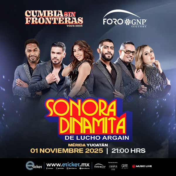 SONORA DINAMITA - CUMBIA SIN FRONTERAS - TOUR 2025 : Foro GNP Seguros : MÉRIDA : Información del ...