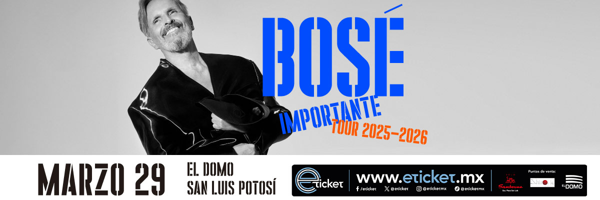 BOSÉ : El Domo : SAN LUIS POTOSÍ : Información del evento - Compra tus Boletos - México